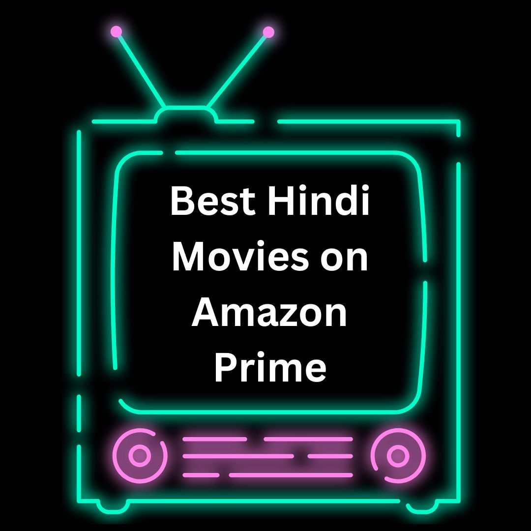 Best Hindi Movies on Amazon Prime - Sharing Stories