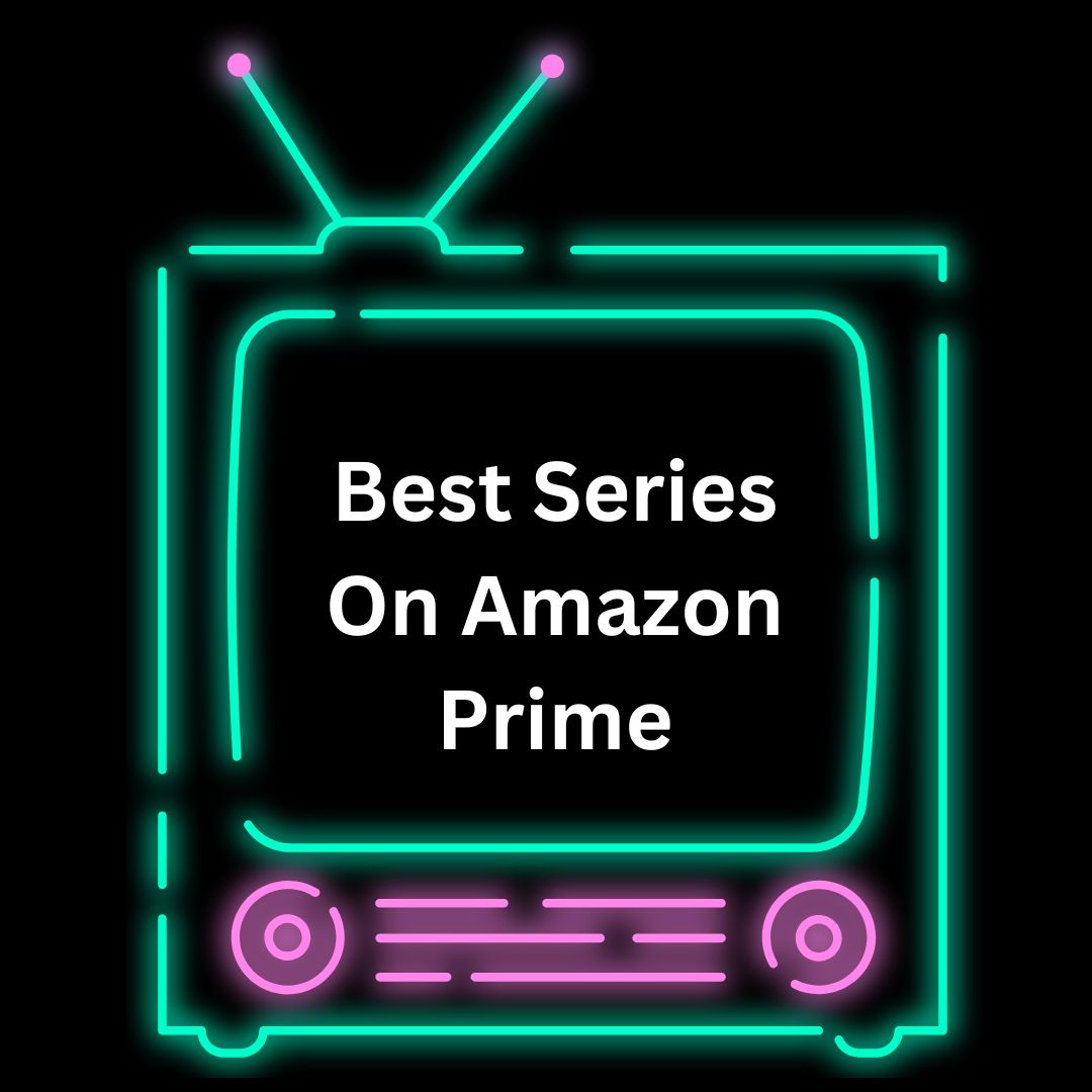 Best Series On Amazon Prime: Must Watch - Sharing Stories