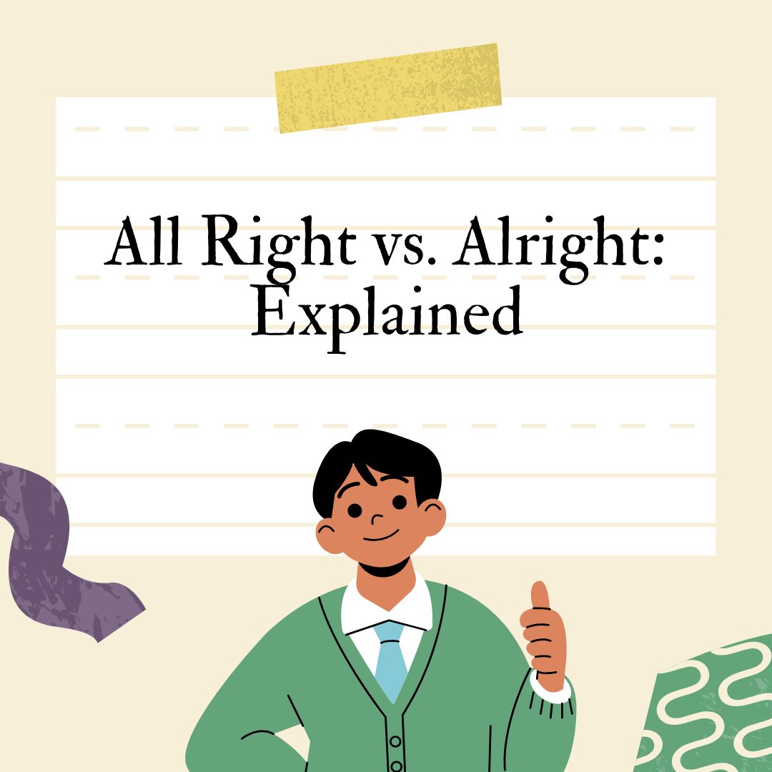 All Right vs. Alright: Explain the Differences and When to Use Each ...